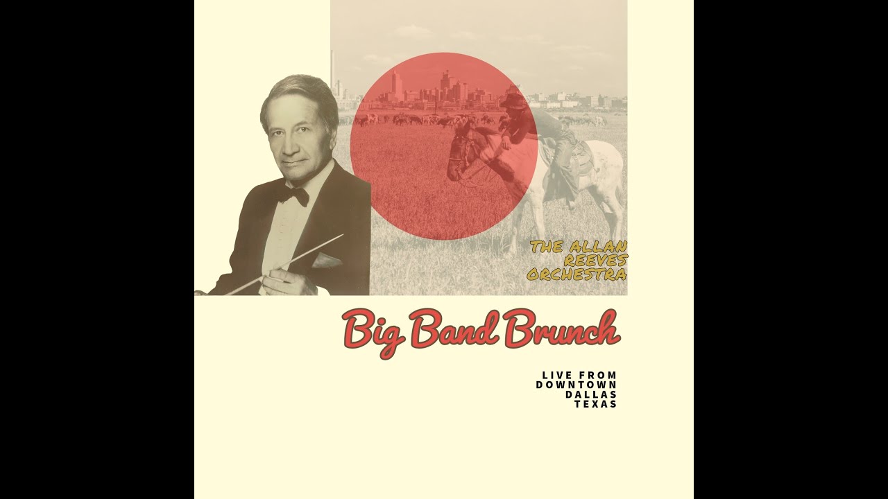 The Allan Reeves Orchestra: Big Band Brunch - Live From Downtown Dallas ...