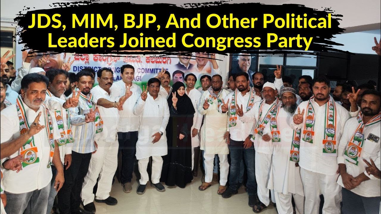 Gulbarga: JDS, MIM, BJP, And Other Political Leaders Joined Congress ...