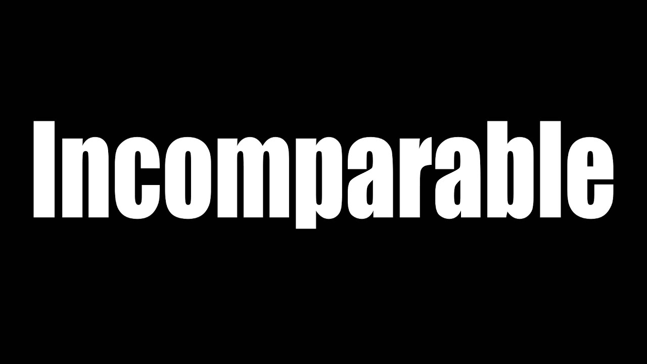 Incomparable - YouTube