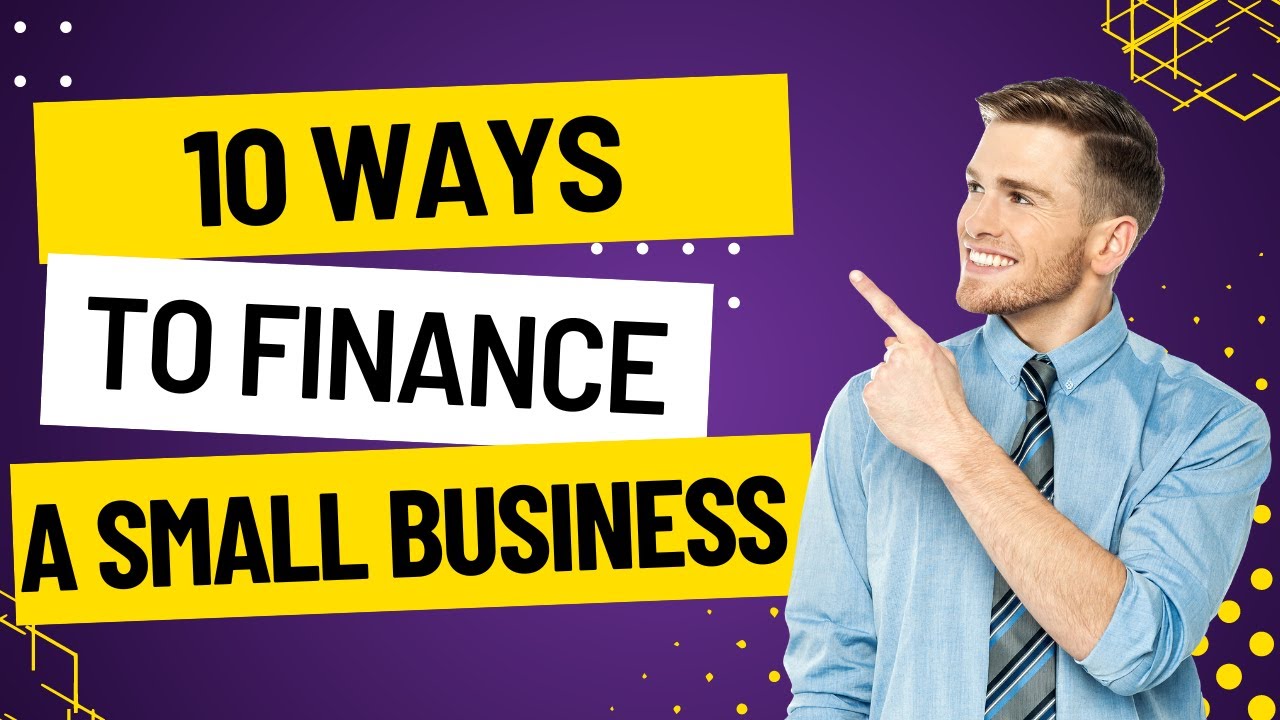 10 Ways to Finance Your Small Business: Funding Strategies and Options ...