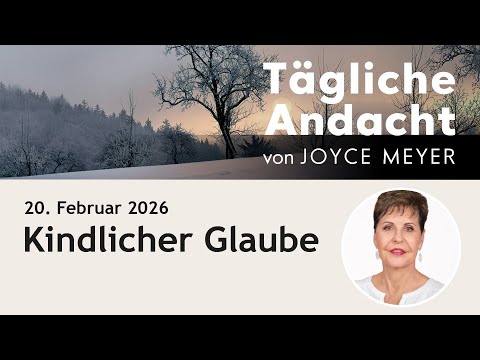 20.02. | Kindlicher GLAUBE 🙏 – Tägliche Andacht von Joyce Meyer #jesus