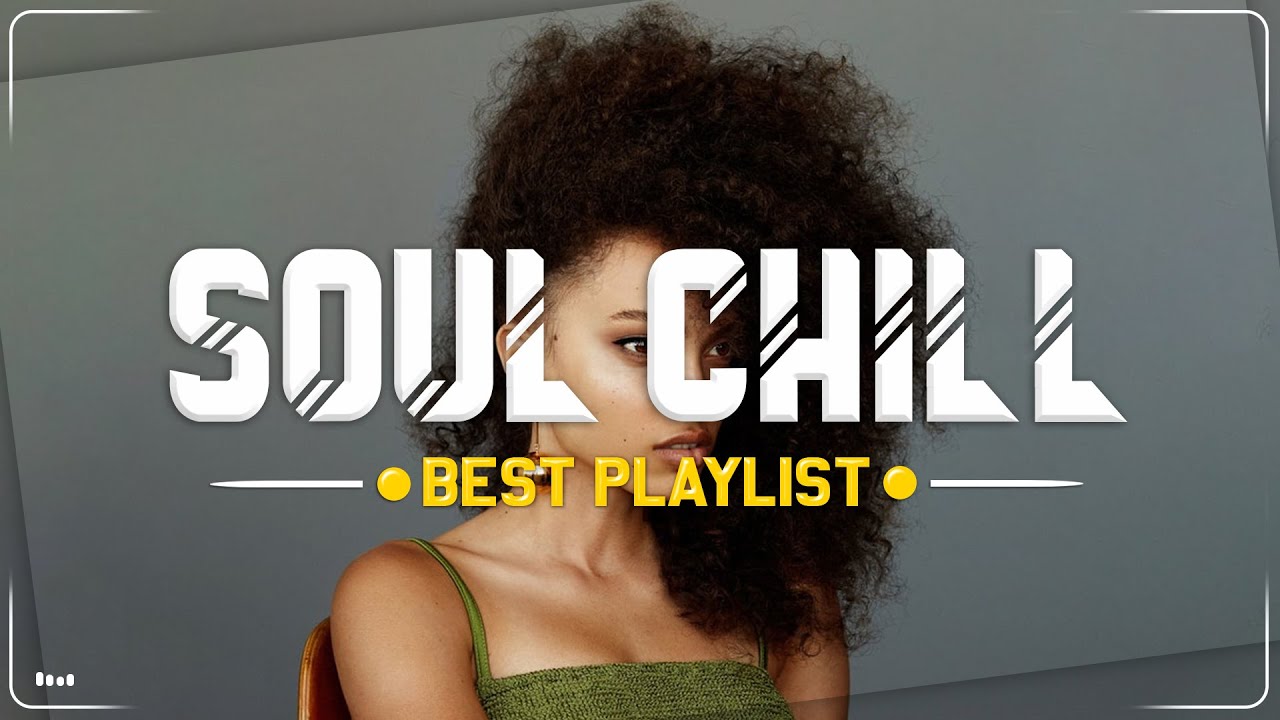 Soul Chill Vibe ♫ Chill Soul Rnb Soul Music Playlist 2023 ♫ The Best ...
