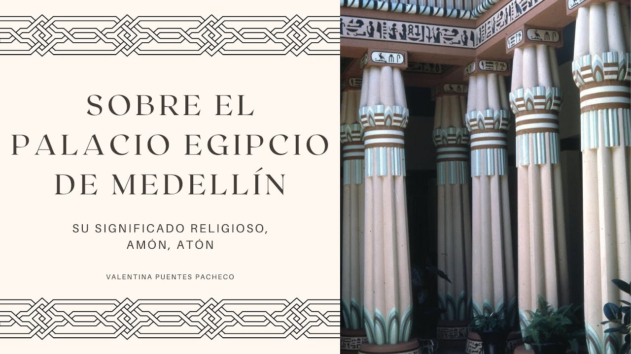 📜 Sobre el Palacio Egipcio de Medellín: signifiado religioso, Amón y Atón - YouTube