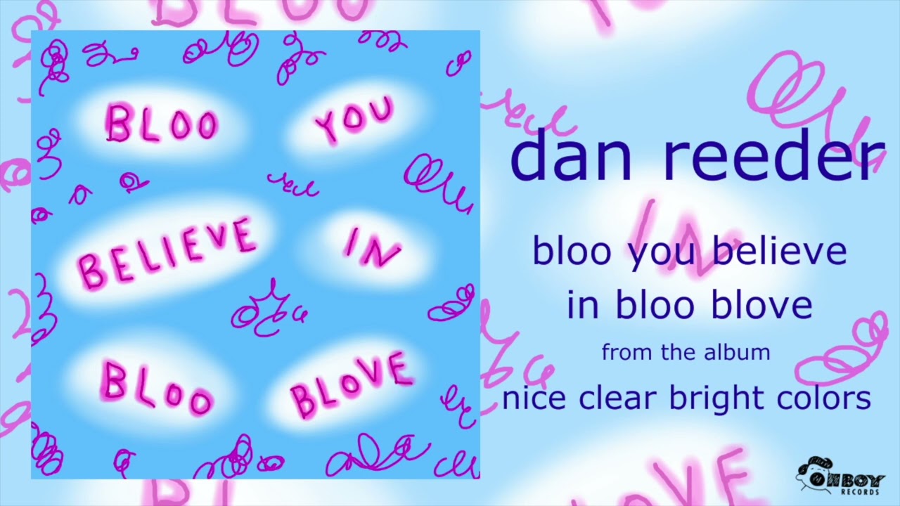 Dan Reeder - "bloo you believe in bloo love" - nice clear bright colors ...
