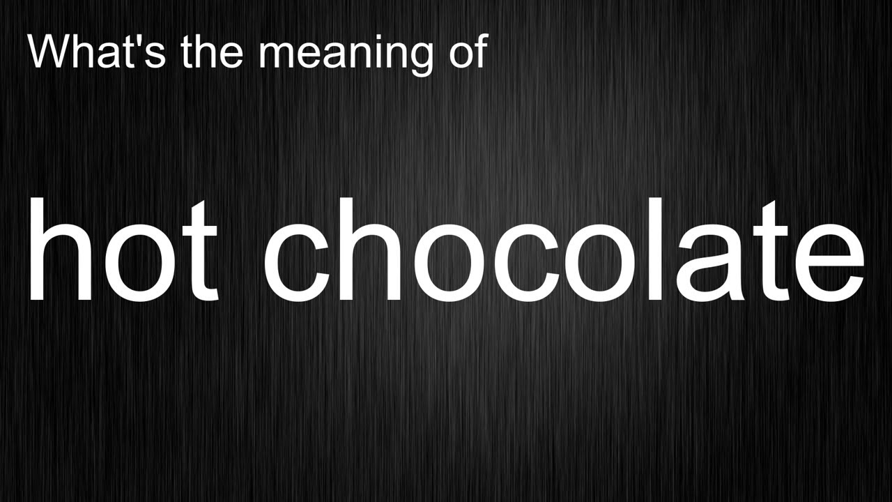 How to Say "hot chocolate" Like a Boss - Pronunciation and Meaning Tips ...