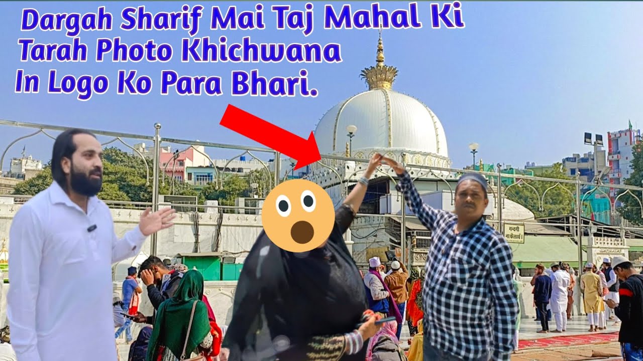 Ajmer Sharif Dargah Mai Taj Mahal Jaisa Pose Dekar Photo Click Karna ...