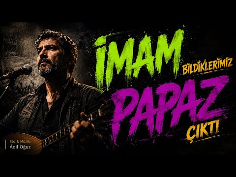 İmam Bildiklerimiz Papaz Çıktı – Protest Türkü