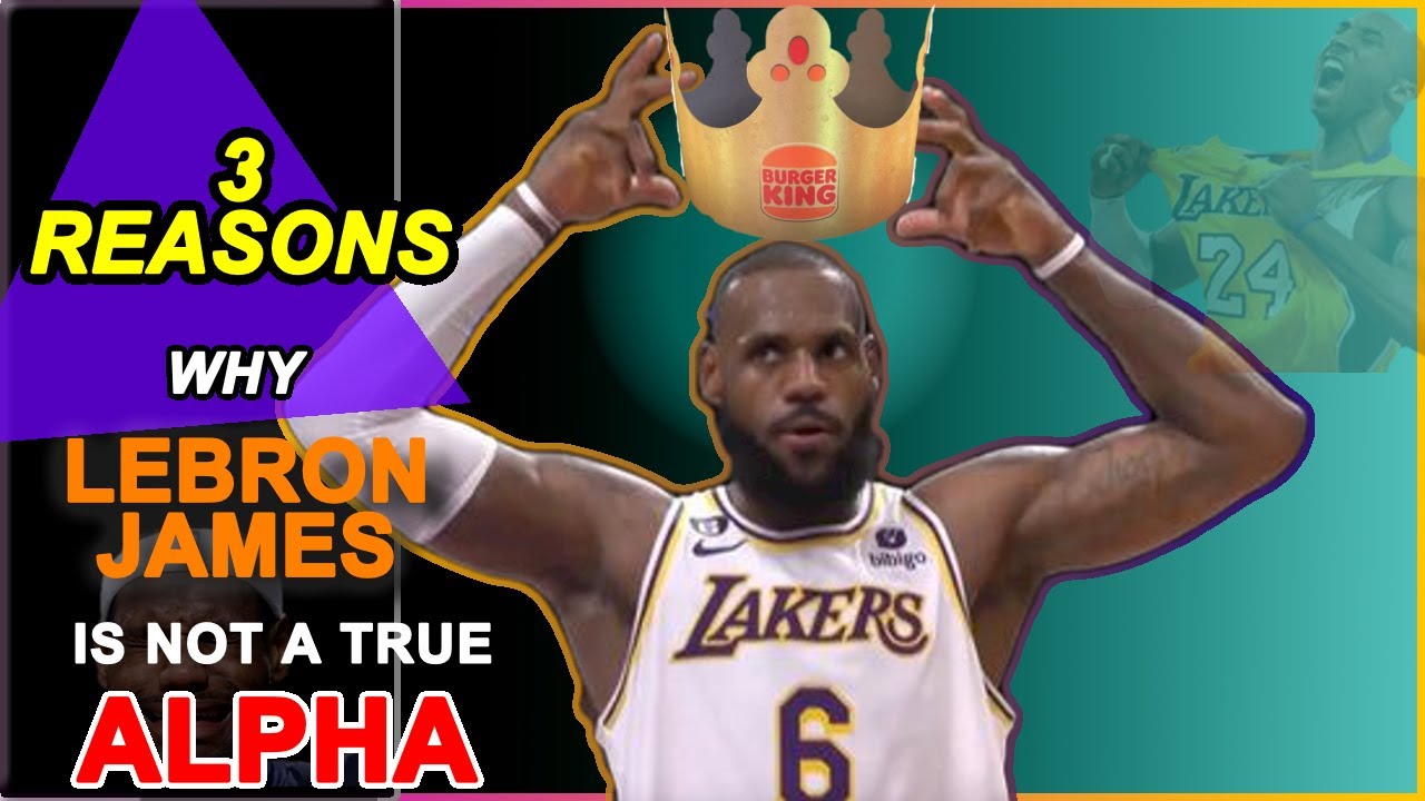 Lebron James IS NOT a True ALPHA; Here's 3 reasons WHY?!?! - YouTube