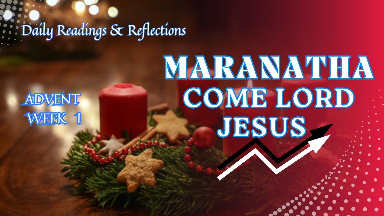 1st WEEEK OF ADVENT, MARANATHA, COME LORD JESUS - YouTube