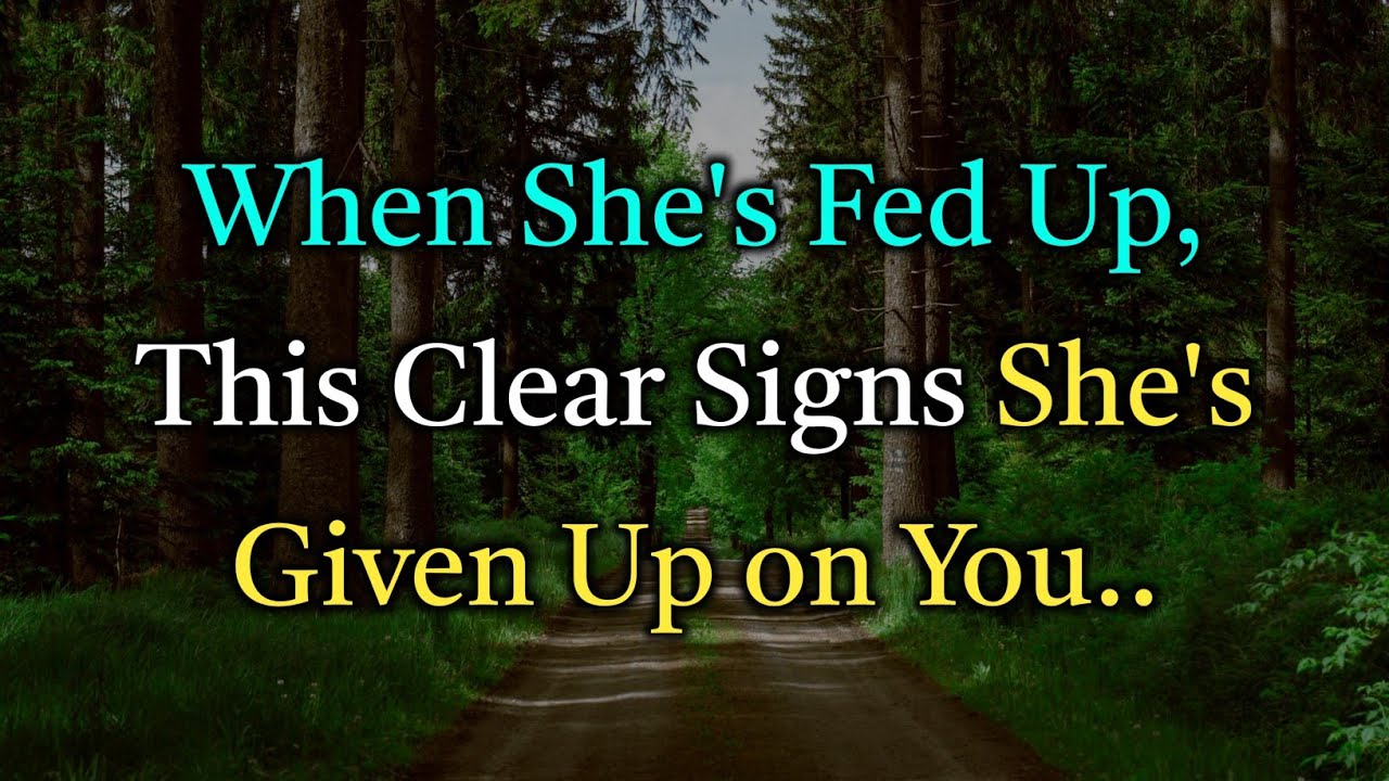 When She's Fed Up, Clear Signs She's Given Up on You | secret about ...