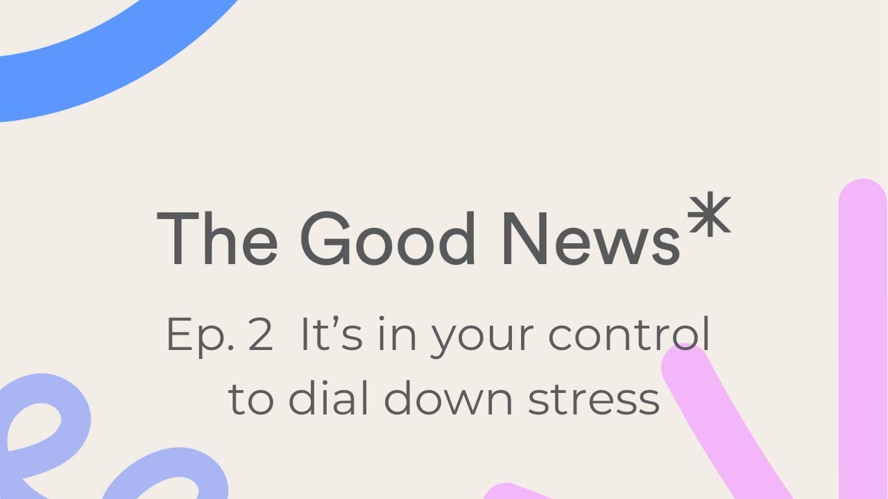 The Good News Show Ep 2: It's in your control to dial down stress - YouTube