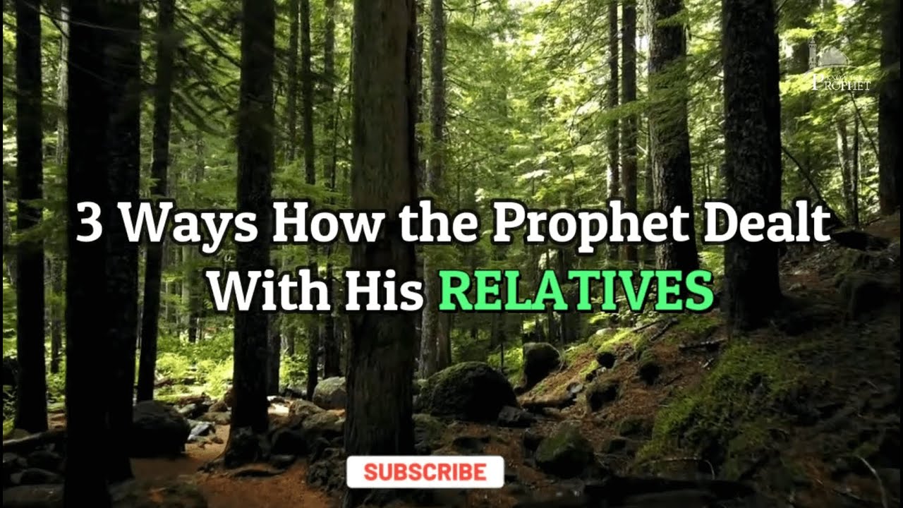 3 Ways How the Prophet Dealt With His Relatives? | Know thy Prophet ...