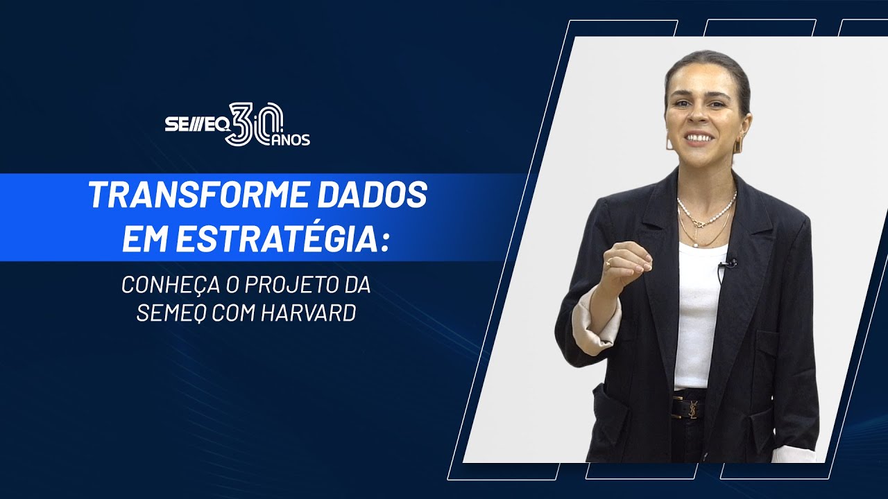 Transforme Dados em Estratégia: Conheça o Projeto da SEMEQ com Harvard ...