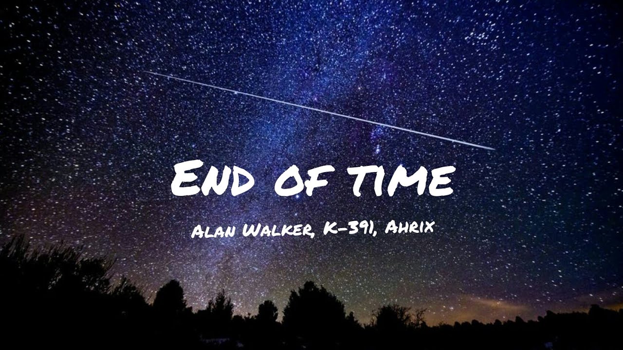 End of time - Alan Walker, K-391, Ahrix -Lyrics - YouTube