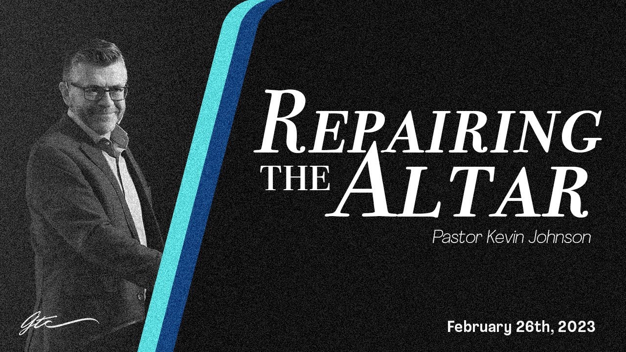 Repairing the Altar | Pastor Kevin Johnson | February 26th, 2023 - YouTube