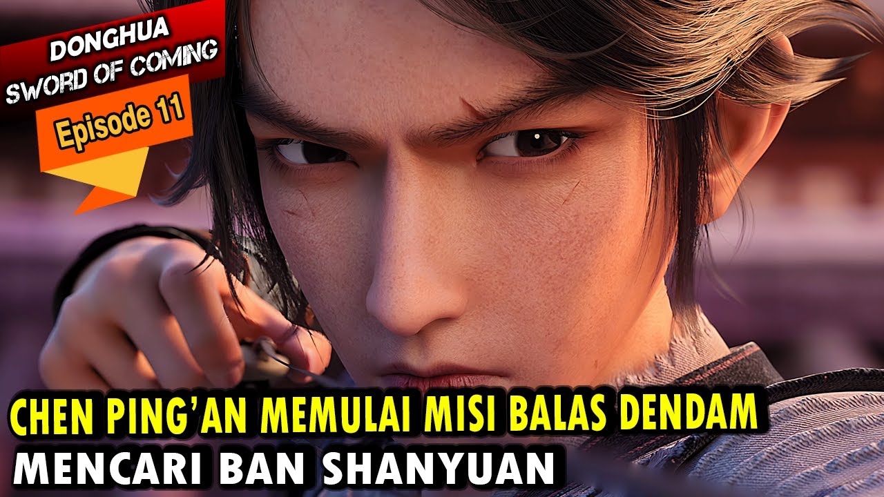 MISI BALAS DENDAM CHEN PINGAN DEMI LIU XIANYANG - Sword Of Coming episode11 - CHEN PINGAN ...