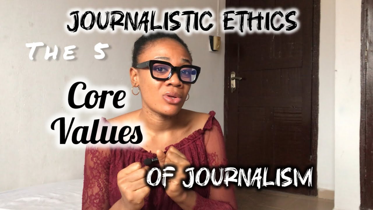 Journalistic Ethics: The 5 core values of Journalism - YouTube