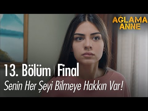 Senin her şeyi bilmeye hakkın var! - Ağlama Anne 13. Bölüm