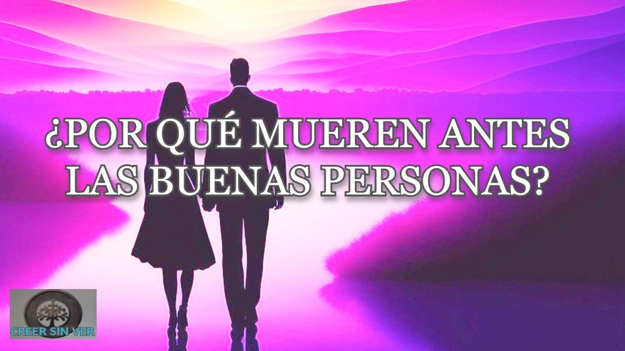 ¿POR QUÉ LAS PERSONAS BUENAS MUEREN PRIMERO? - YouTube