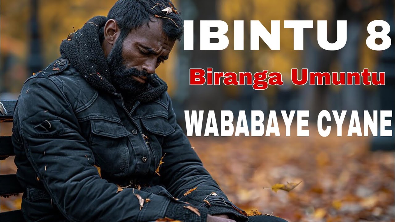 IBINTU 8 BIRANGA UMUNTU WABABAYE CYANE😭😭 - YouTube