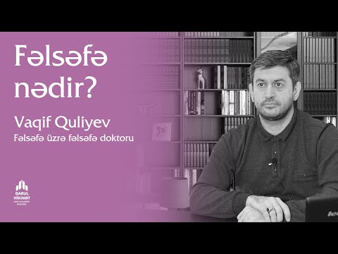 Fəlsəfə nədir? | Vaqif Quliyev