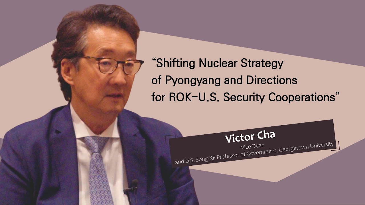 Ep.18 Victor Cha: Shifting Nuclear Strategy of Pyongyang and Directions ...