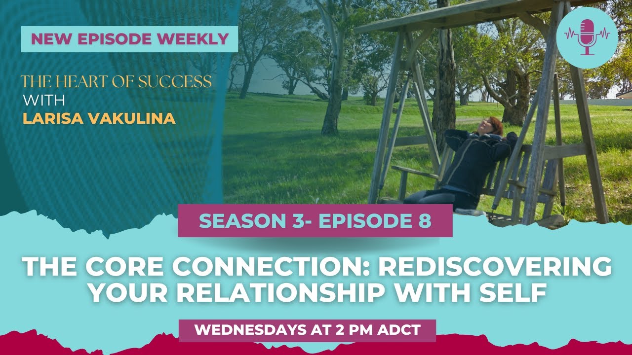 Season 3 Ep8 "The Core Connection: Rediscovering Your Relationship with ...
