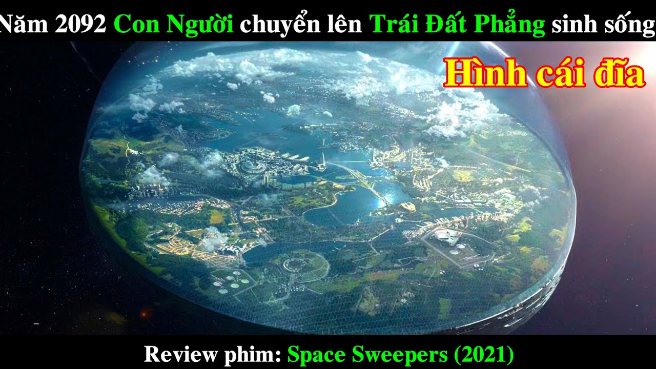 Năm 2092 Con Người chuyển lên Trái Đất Phẳng sinh sống | REVIEW PHIM Space Sweepers 2021 - YouTube