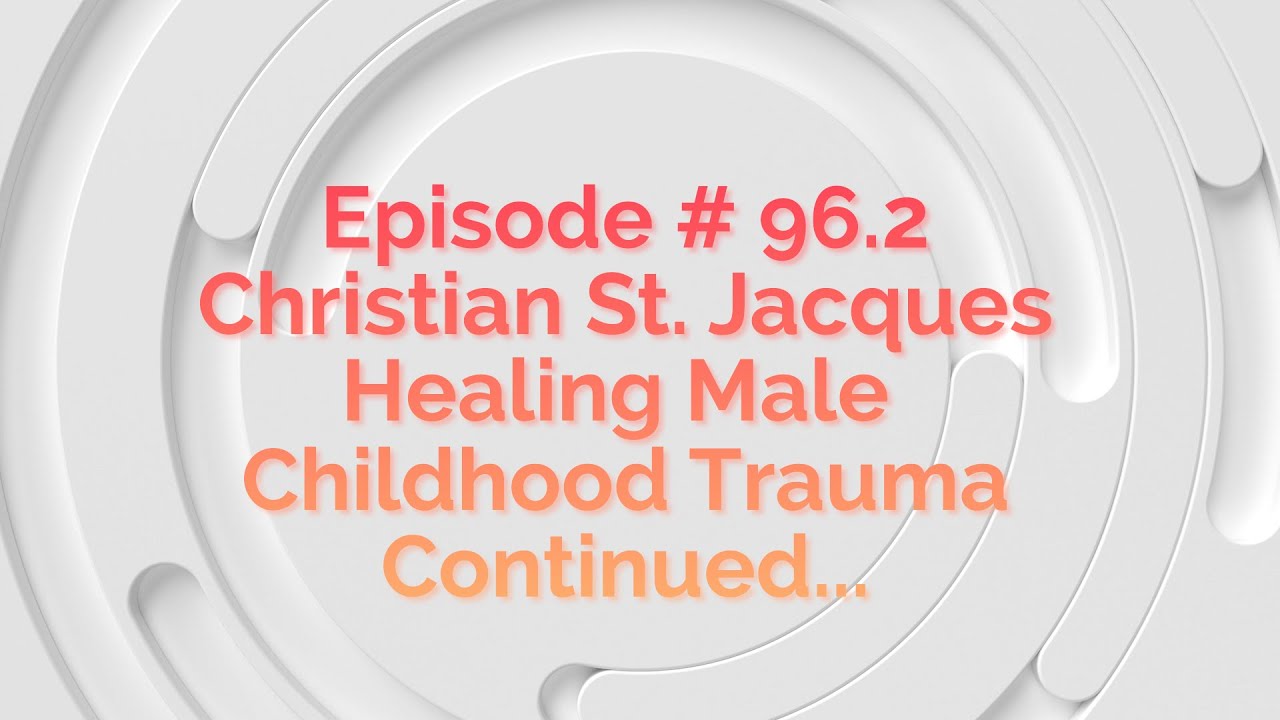 Christian St Jacques | Healing Male Childhood Trauma | BTS Bonus Show ...