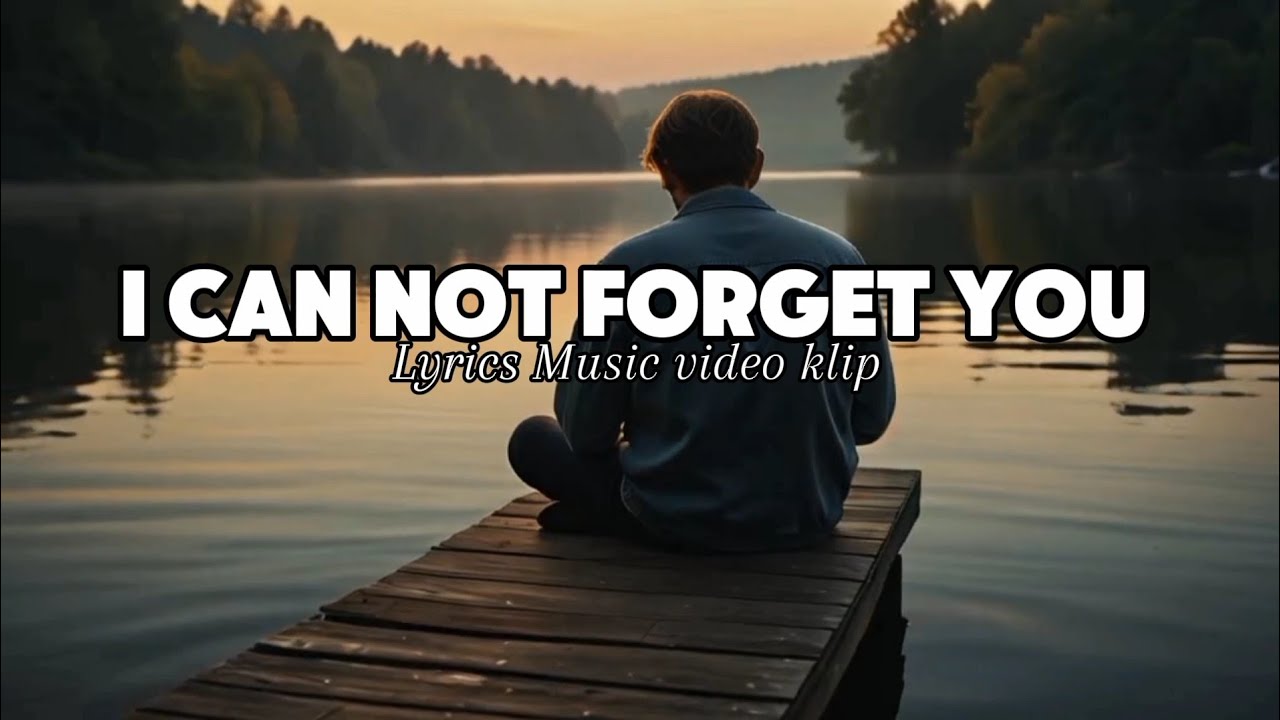 I Can Not Forget You ( Lyrics Video ) English Sad Song trending 2025 - YouTube