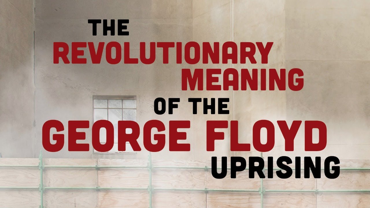 The Revolutionary Meaning of the George Floyd Uprising - YouTube