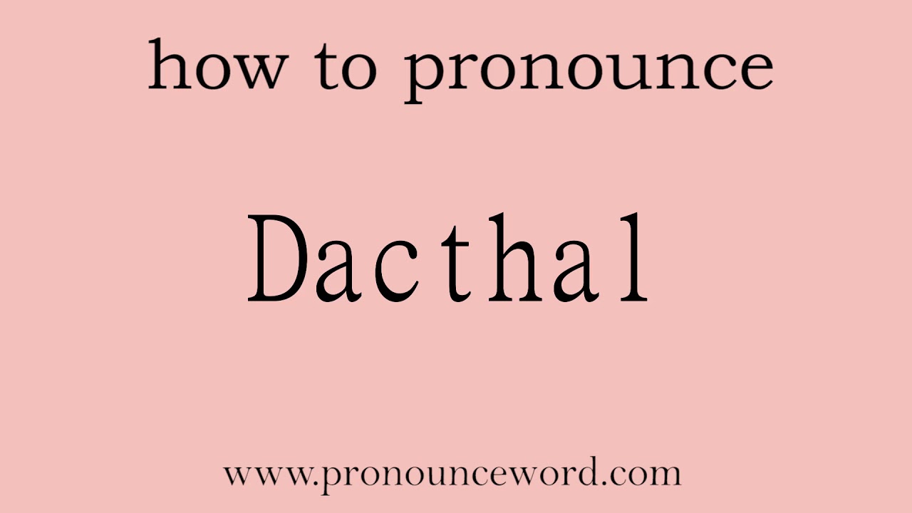 pronounce word:how to pronounce Dacthal in english (correct!). - YouTube