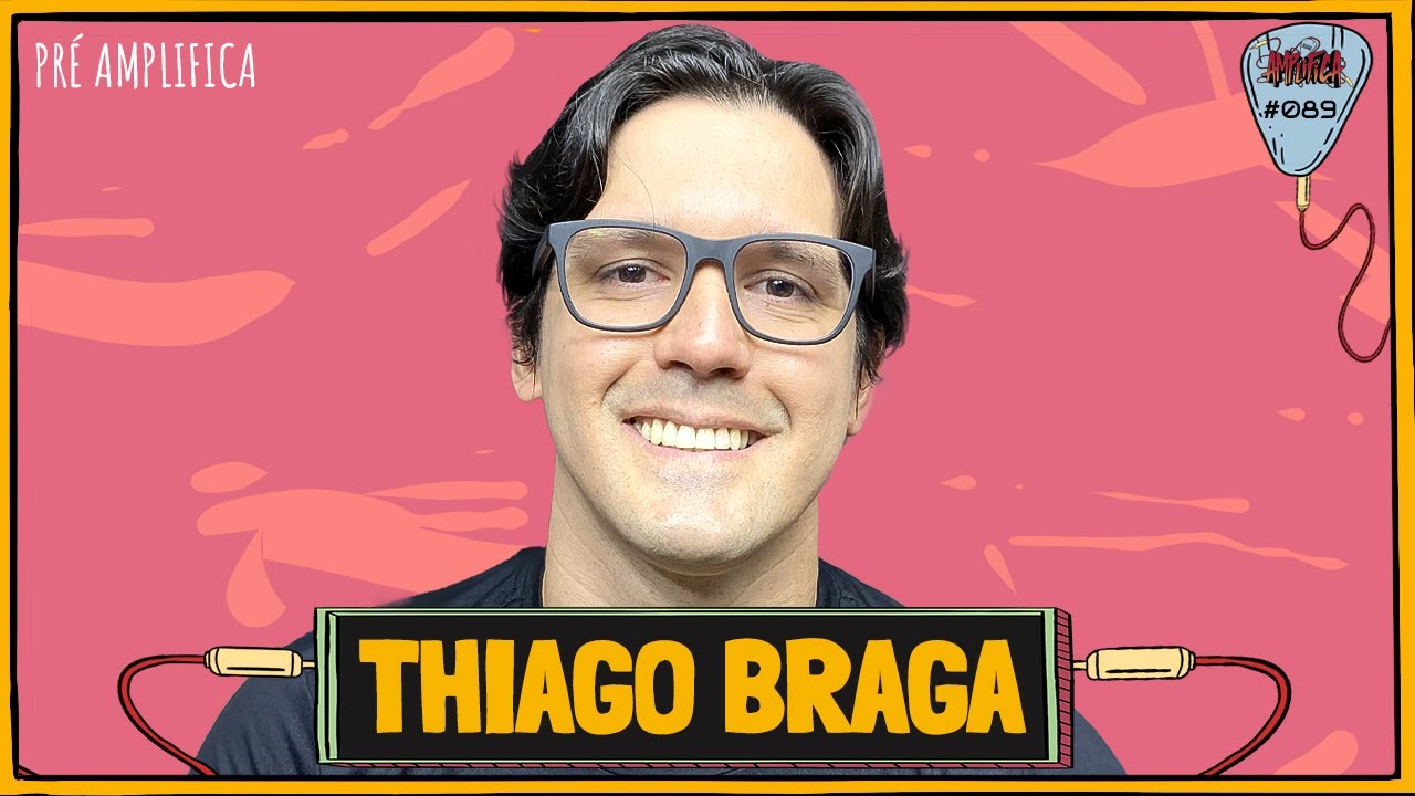 THIAGO BRAGA - PRÉ-AMPLIFICA #089 - YouTube