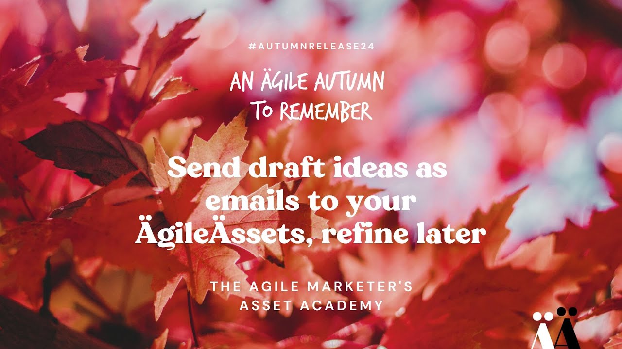 New: Send draft ideas as emails to your Ägile Ässets, refine later ...