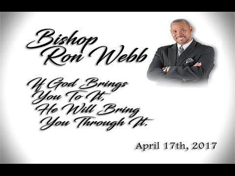 Bishop Ron Webb :: If God Brings You To It, He Will Bring You Through ...