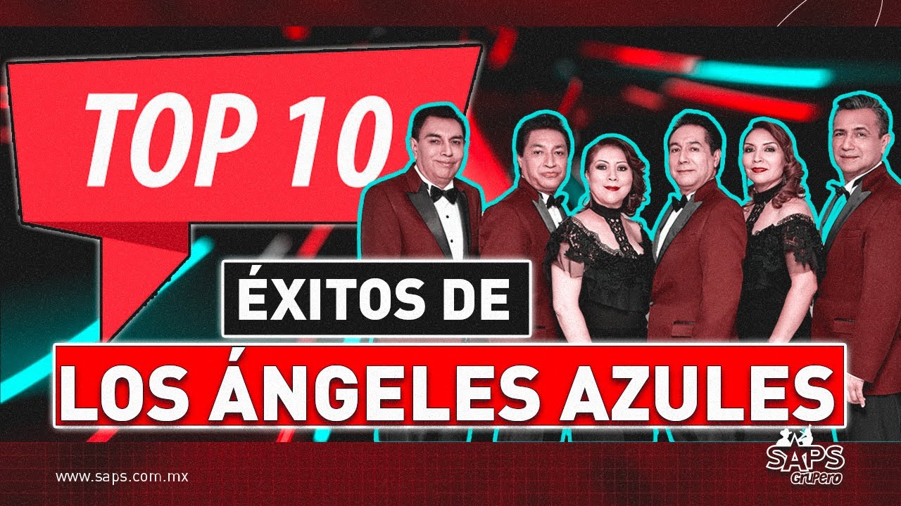 Top 10 éxitos de Los Ángeles Azules: De Iztapalapa para el mundo - YouTube