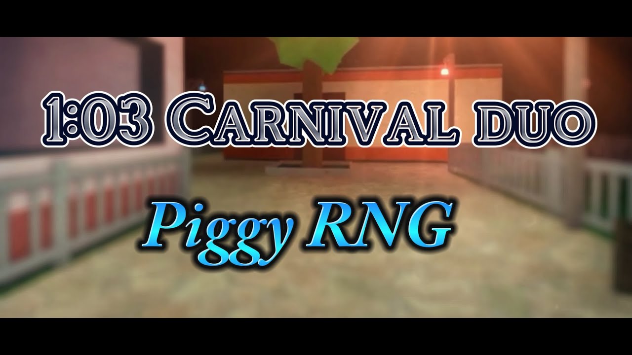 Duo Piggy RNG Speedrun Carnival Sub 1:04 @Viridius. - YouTube