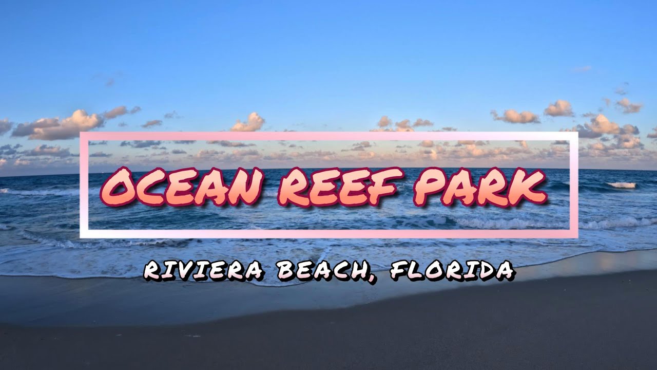 OCEAN REEF PARK - RIVIERA BEACH, FL [4K] 🌴 🏖️ - YouTube