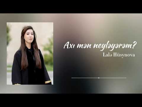 Lalə Hüseynova - Axı mən neyləyərəm ?