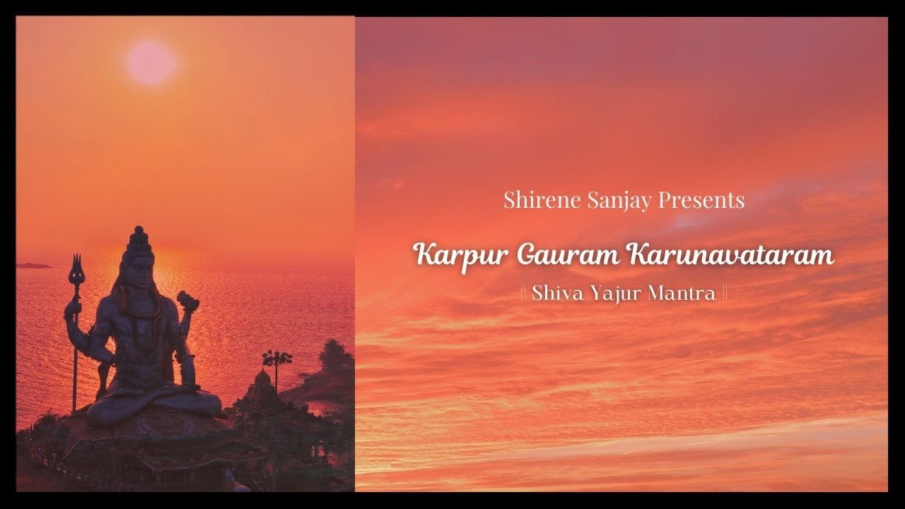 Karpur Gauram Karunavataram | Shiva Yajur Mantra | Shirene Sanjay ...
