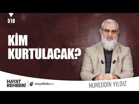 KİM KURTULACAK?  [Hayat Rehberi-Nureddin Yıldız] 518. Ders