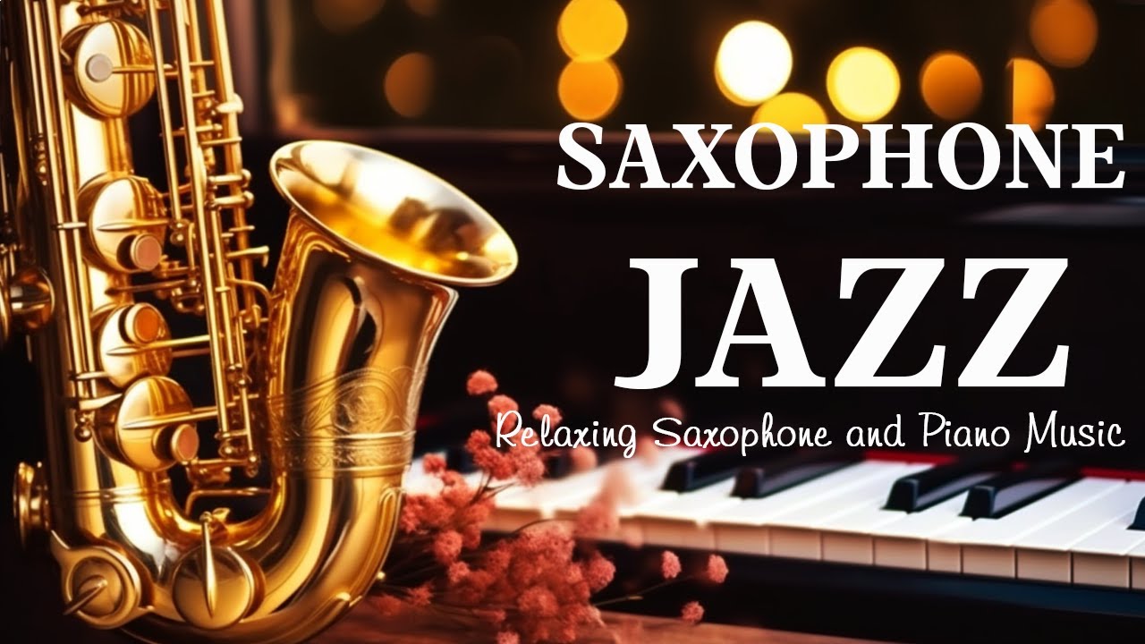 Romantic Saxophone Jazz - Smooth and Soothing Saxophone and Piano for ...