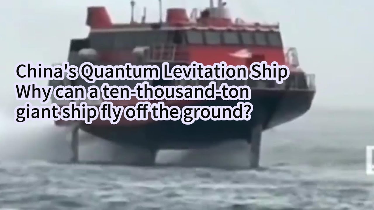 China's Quantum Levitation Ship-Why can a ten-thousand-ton giant ship ...