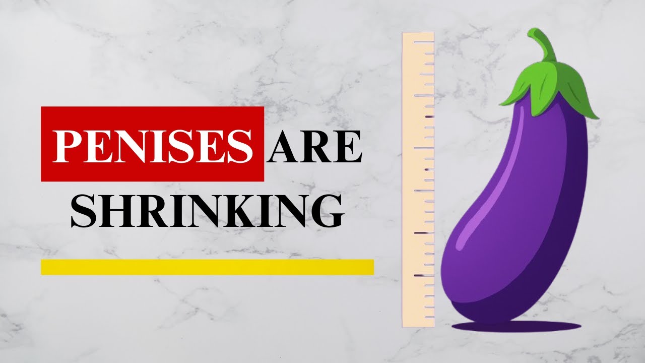 Why Your Penis Is Shrinking Youtube 5439