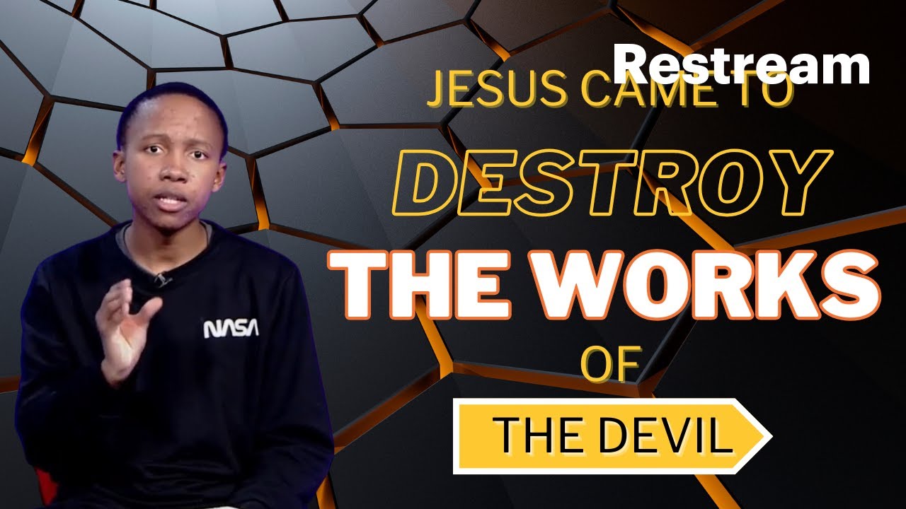 Jesus Came To Destroy The Works Of The Devil | "Why did Jesus Come ...
