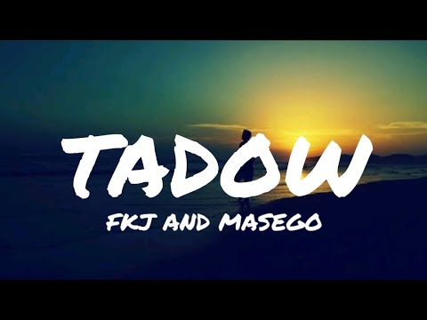 TADOW - FKJ & MASEGO (Lyrics) - YouTube