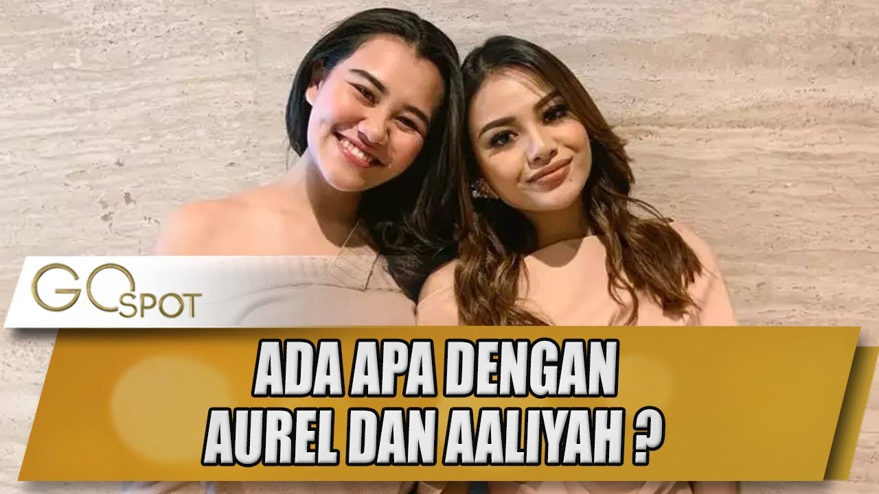 DIISUKAN KARENA DI BEDAKAN DENGAN AALIYAH, BEGINILAH TANGGAPAN AUREL HERMANSYAH - GO SPOT - YouTube
