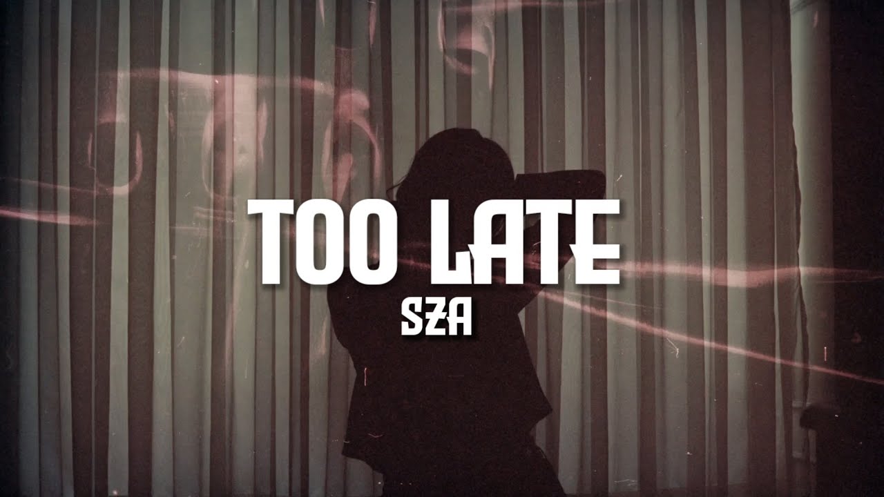 SZA - Too Late (Lyrics) - YouTube