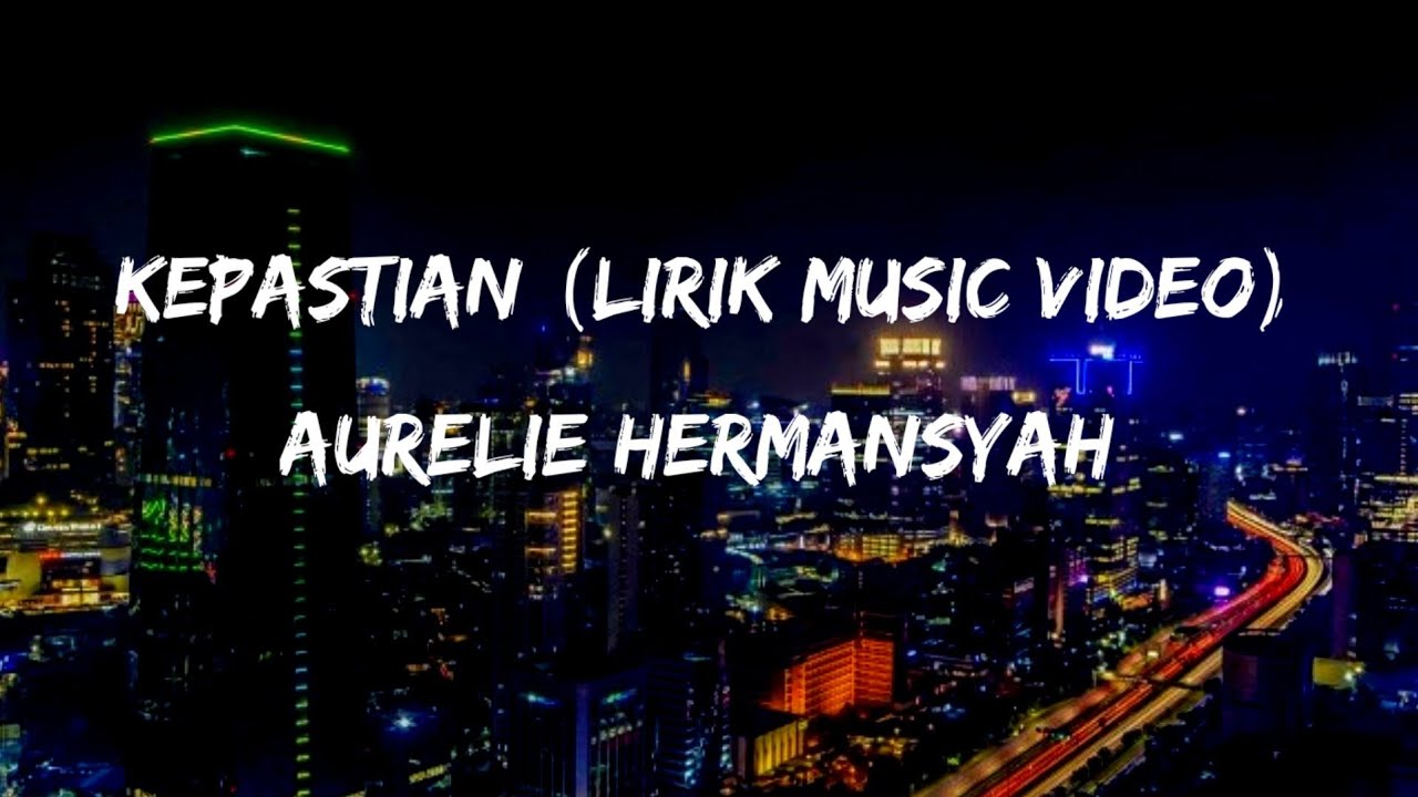 AURELIE HERMANSYAH - KEPASTIAN (lirik Music Video) - YouTube
