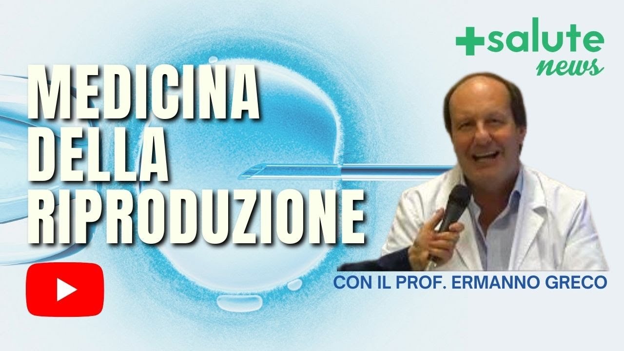 Medicina della riproduzione con il Prof. Ermanno Greco. +SALUTE NEWS ...